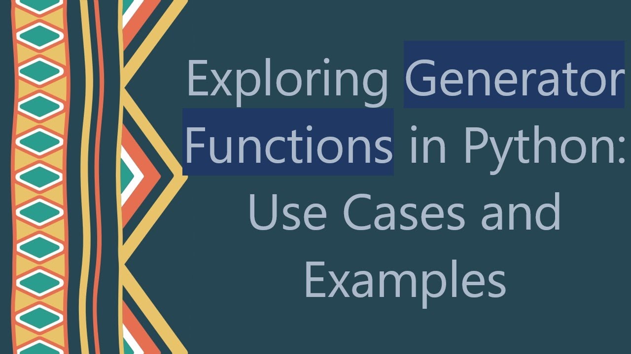 Exploring Generator Functions in Python: Use Cases and Examples