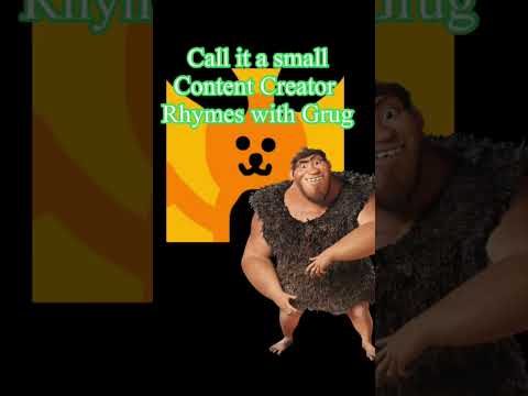 Call it a small Content Creator, Rhymes with Grug