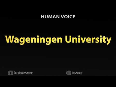 How To Pronounce Wageningen University