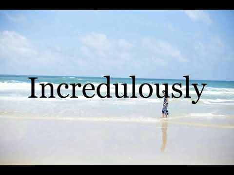 How To Pronounce Incredulously🌈🌈🌈🌈🌈🌈Pronunciation Of Incredulously