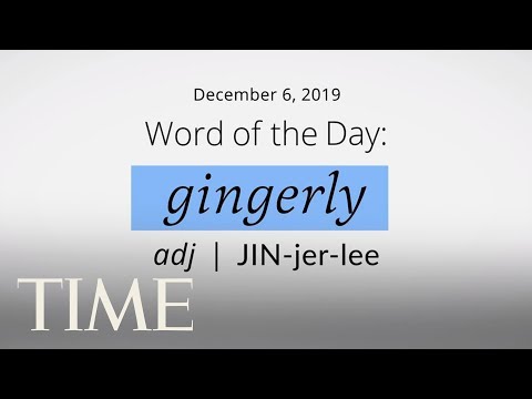 Word Of The Day: GINGERLY | Merriam-Webster Word Of The Day | TIME