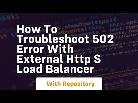 How to troubleshoot 502 error with external http s load balancer