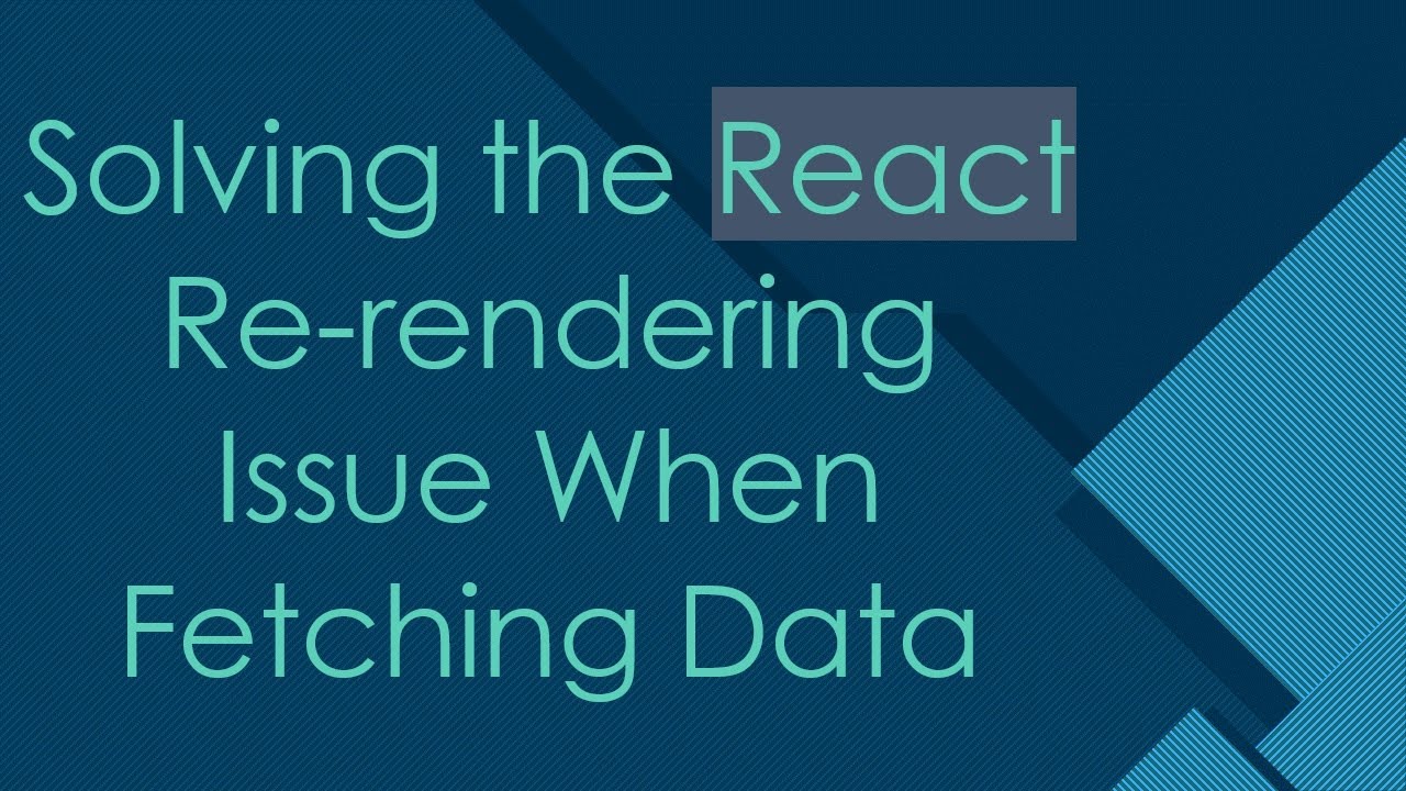 Solving the React Re-rendering Issue When Fetching Data