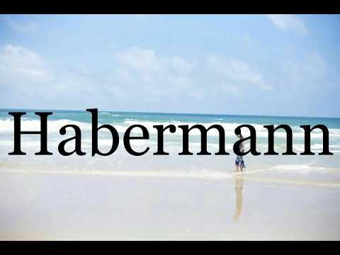 How To Pronounce Habermann🌈🌈🌈🌈🌈🌈Pronunciation Of Habermann