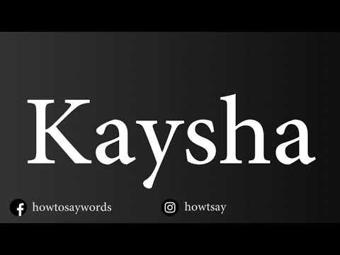 How To Pronounce Kaysha