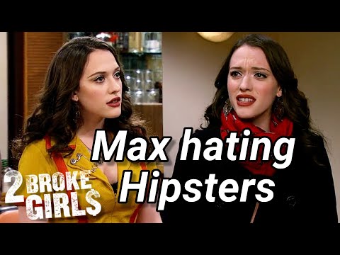Max hating hipsters for 9 minutes straight! | 2 Broke Girls
