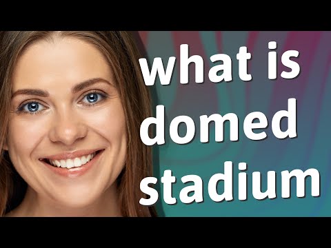 Domed stadium | meaning of Domed stadium