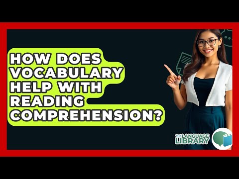 How Does Vocabulary Help With Reading Comprehension? - The Language Library
