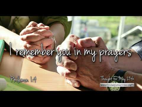Thought for the Day (May 29th.) “I REMEMBER YOU IN MY PRAYERS” ' Philemon 1:4