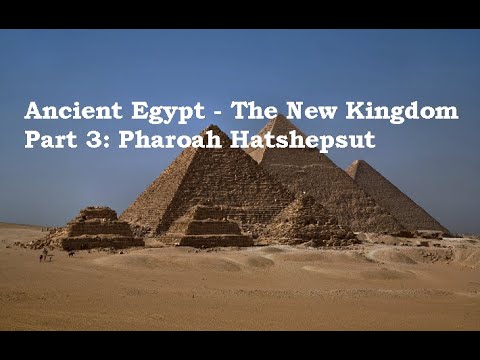 Ancient Egypt - The New Kingdom Part 3: Pharoah Hatshepsut