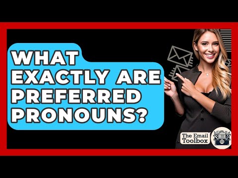 What Exactly Are Preferred Pronouns? - TheEmailToolbox.com