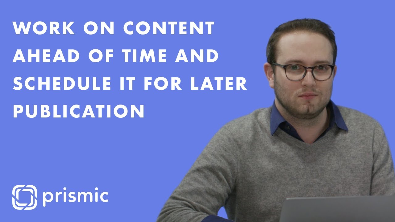 Work on content and schedule publication for later | Prismic Tutorial
