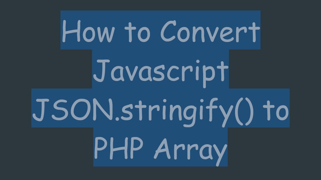 How to Convert Javascript JSON.stringify() to PHP Array