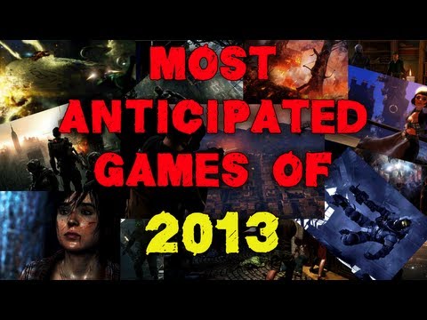 Most Anticipated Games of 2013! - Release Date/Details/Screenshots!