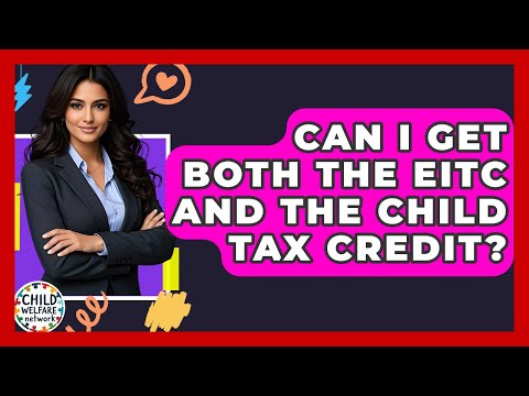 Can I Get Both The EITC And The Child Tax Credit? - Child Welfare Network