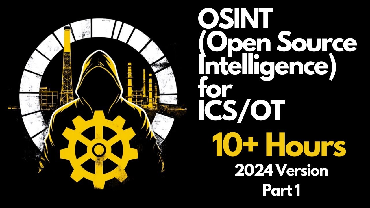 OSINT for ICS/OT - Complete 10+ Hour Course - Part 1 (Course Introduction)