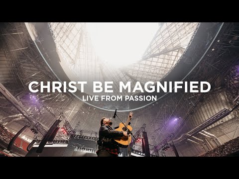 Christ Be Magnified Lyrics - Passion