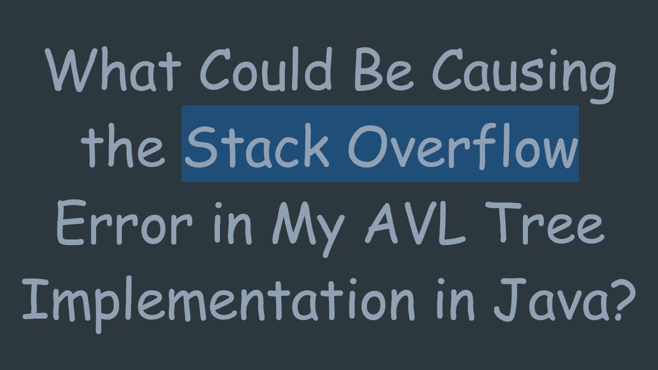What Could Be Causing the Stack Overflow Error in My AVL Tree Implementation in Java?