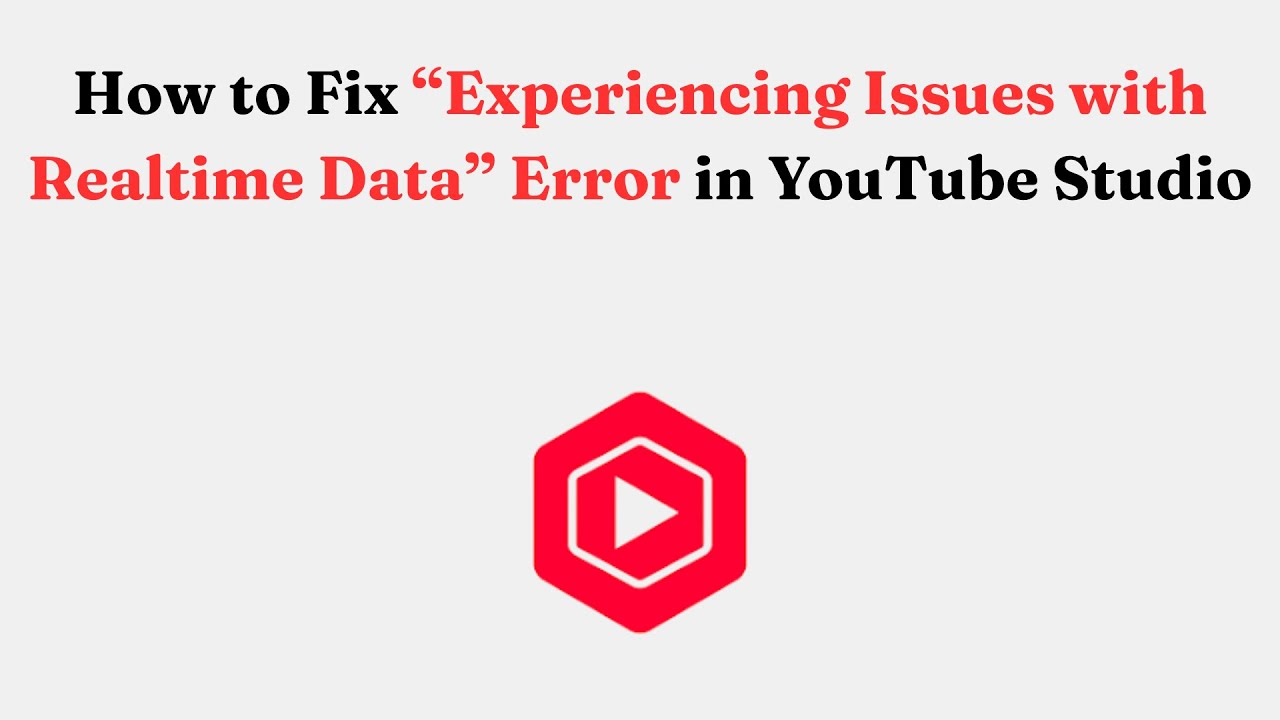 How to Fix “Experiencing Issues with Realtime Data” Error in YouTube Studio