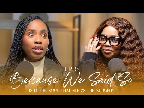 Ep. 6: Maybe It *Is* The Soul That Needs The Surgery. | #BecauseWeSaidSoPod