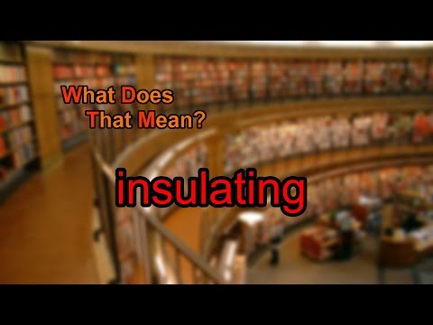 What does insulating mean?