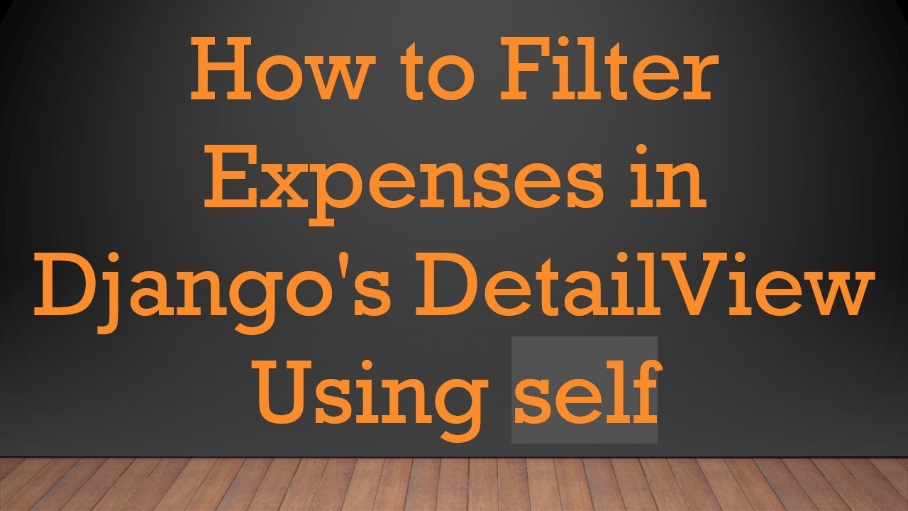 How to Filter Expenses in Django's DetailView Using self