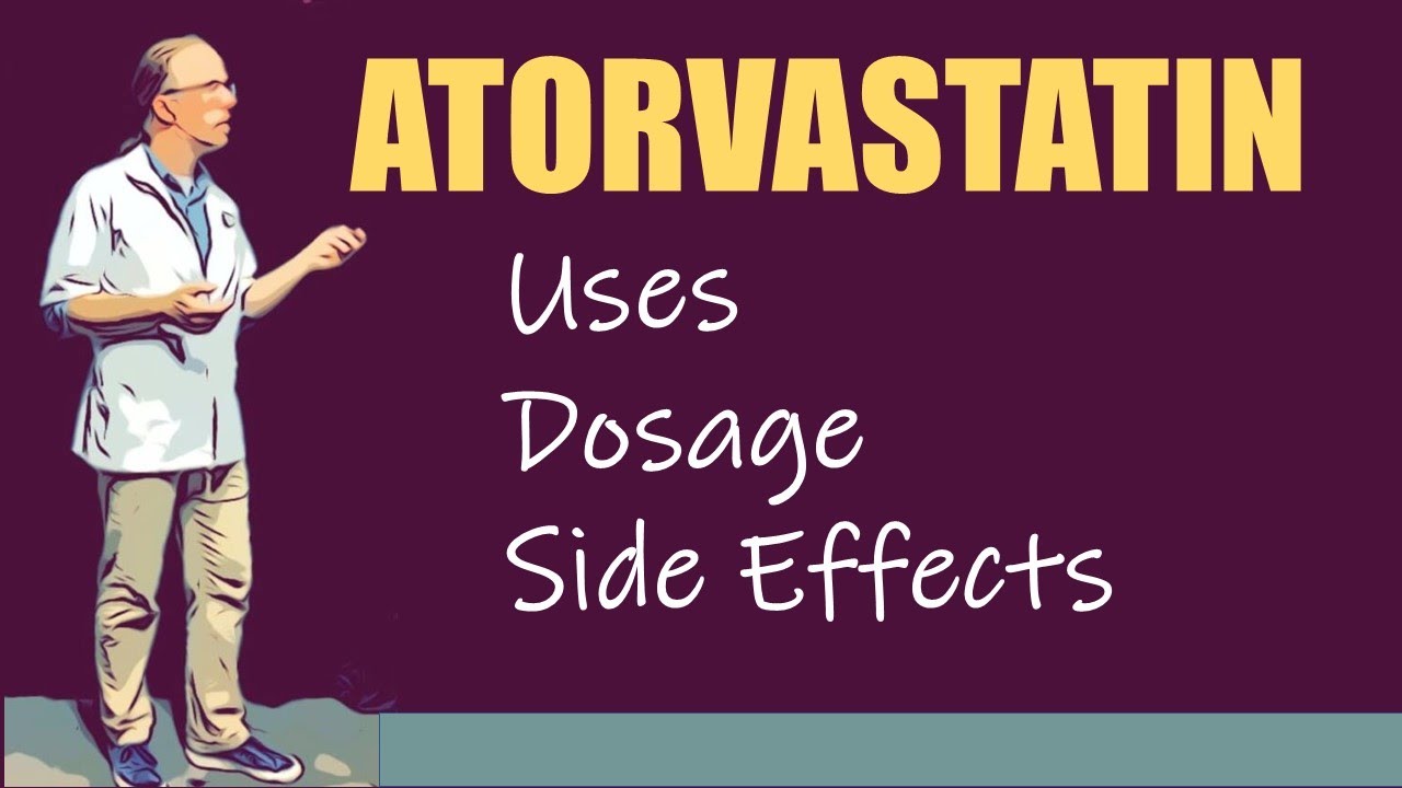 Atorvastatin Calcium Dosage and Side Effects