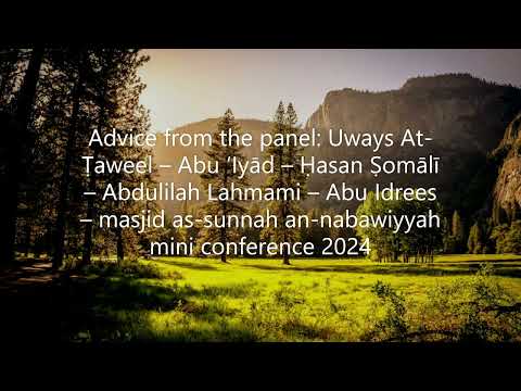 Advice from the panel Abu Idrees, Hassan Somali...... masjid as-sunnah an-nabawiyyah conference 2024