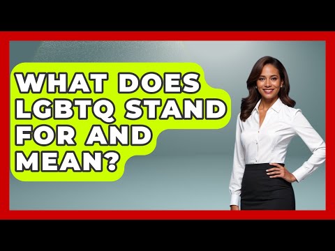 What Does LGBTQ Stand For And Mean? - Gender Equality Network