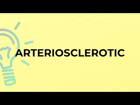 What is the meaning of the word ARTERIOSCLEROTIC?