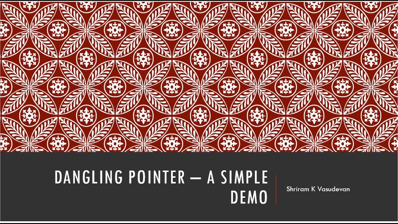 Dangling Pointer - A quick view.