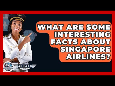What Are Some Interesting Facts About Singapore Airlines? - Air Traffic Insider