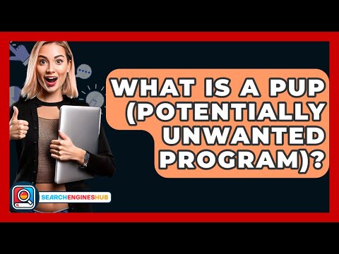 What Is A PUP (Potentially Unwanted Program)? - SearchEnginesHub.com