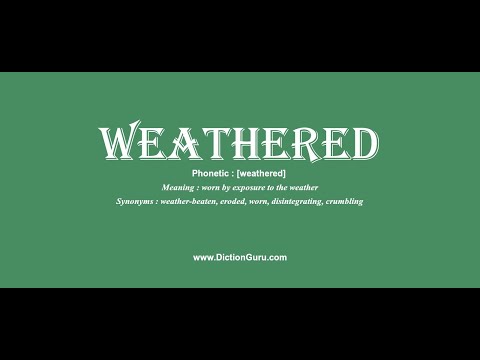 weathered: Pronounce weathered with Phonetic, Synonyms and Examples