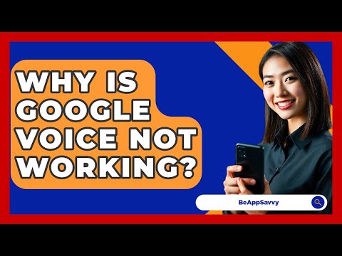 Why Is Google Voice Not Working? - Be App Savvy