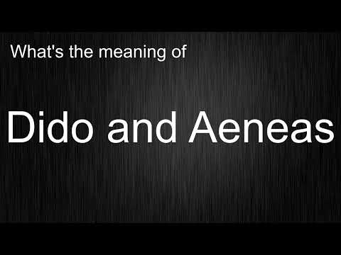 What's the meaning of "Dido and Aeneas", How to pronounce Dido and Aeneas?