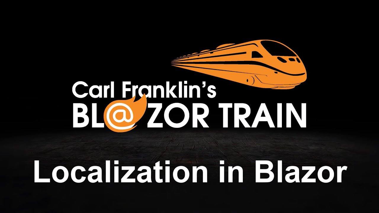 Localization in Blazor: Carl Franklin's Blazor Train Ep 90