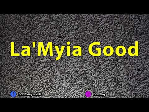 How To Pronounce La'Myia Good