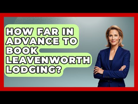 How Far In Advance To Book Leavenworth Lodging? - United States Revealed