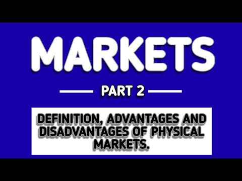 MARKETS (PART 2) | DEFINITION, ADVANTAGES AND DISADVANTAGES OF PHYSICAL MARKETS