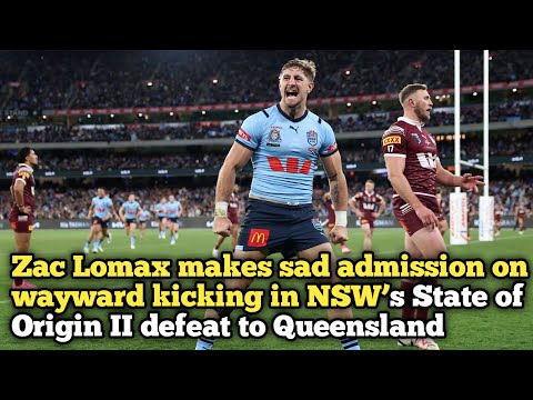 Zac Lomax makes sad admission on wayward kicking in NSW’s State of Origin II defeat to Queensland