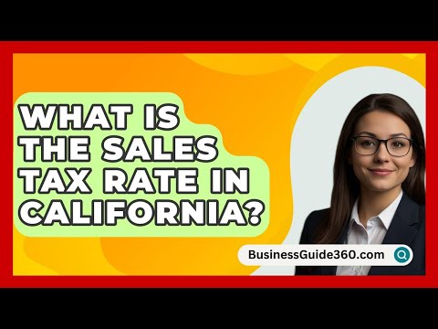 What Is The Sales Tax Rate In California? - BusinessGuide360.com