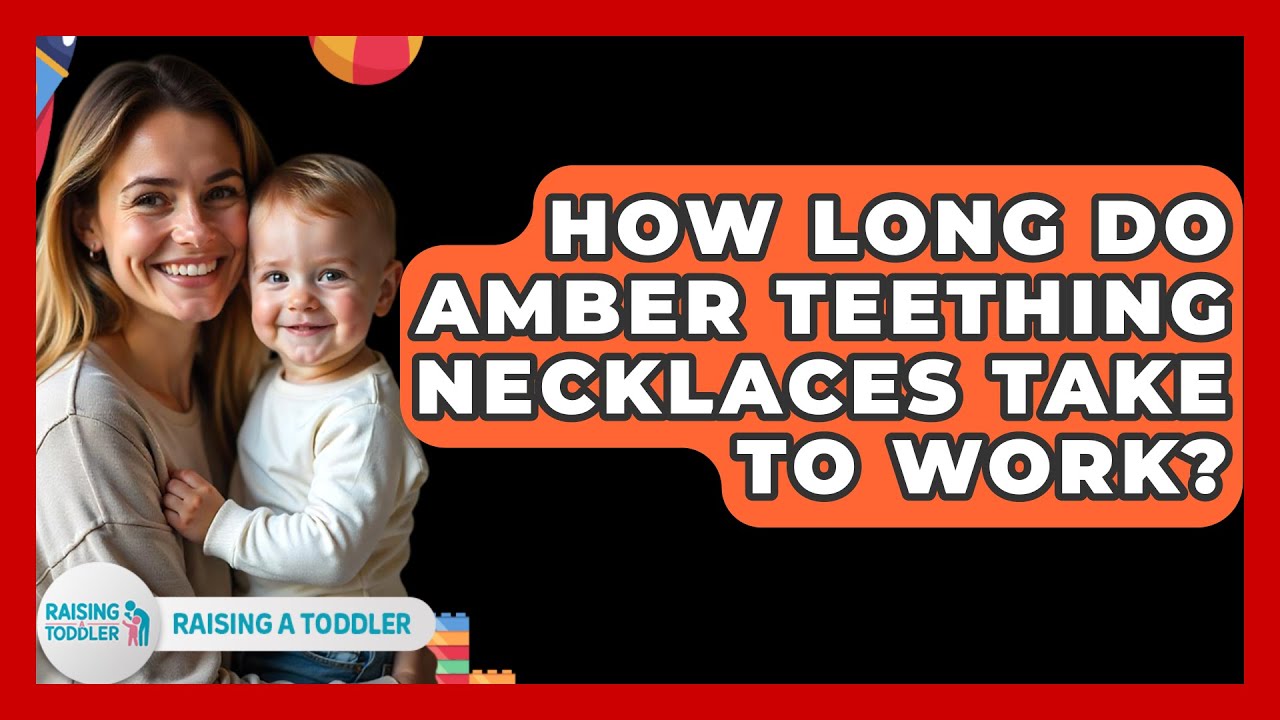 How Long Do Amber Teething Necklaces Take To Work? - Raising A Toddler