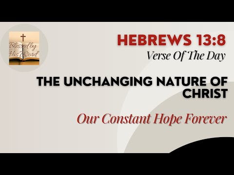 The Unchanging Nature Of Christ  | Hebrews 13:8 | Verse Of The Day | May 11, 2024