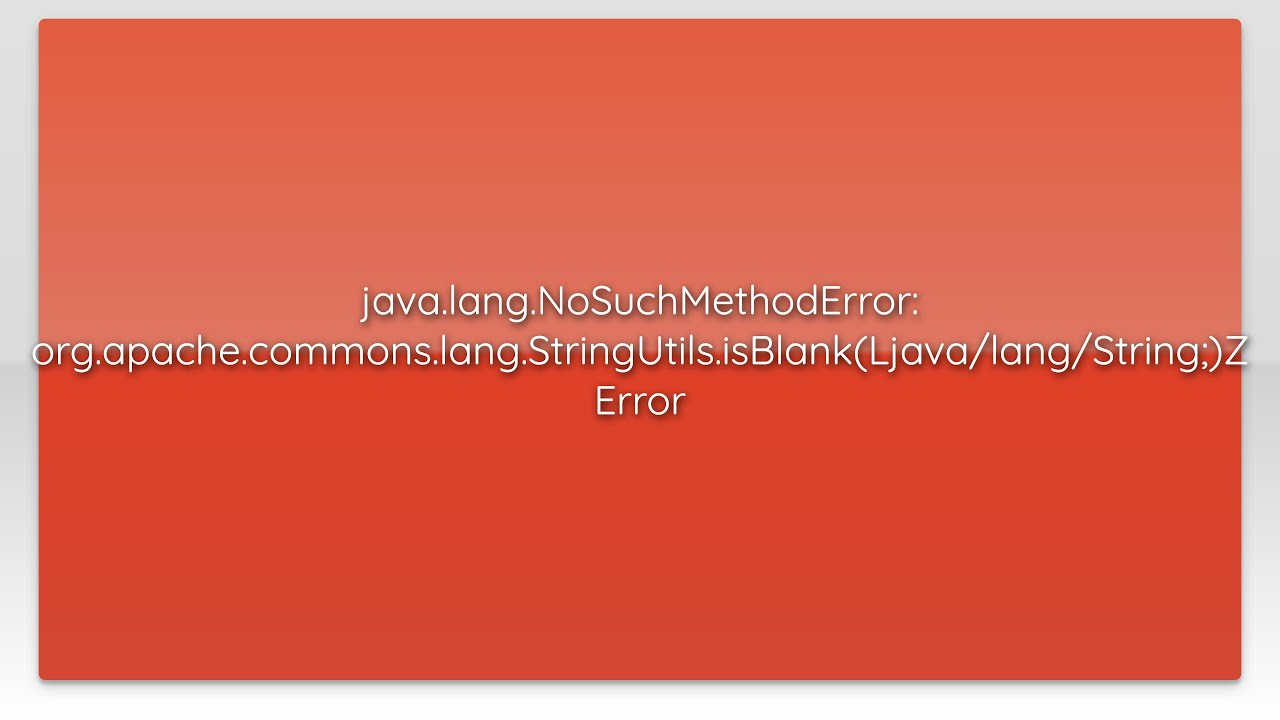 java.lang.NoSuchMethodError: org.apache.commons.lang.StringUtils.isBlank(Ljava/lang/String;)Z Er...