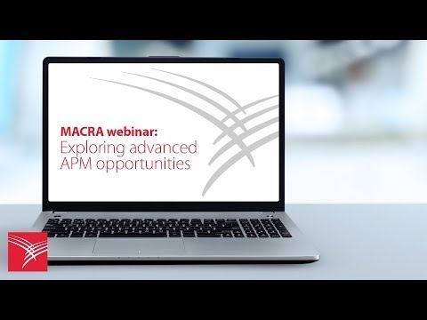 MACRA Webinar Series - Exploring Advanced APM Opportunities
