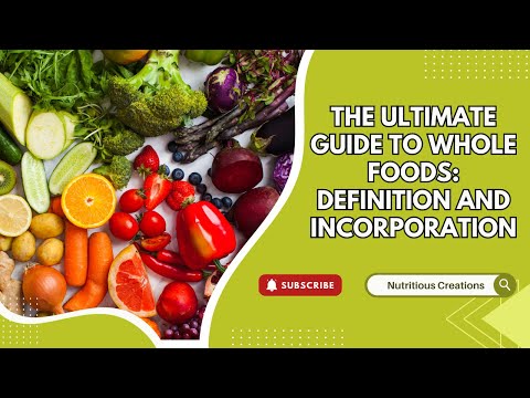 The Ultimate Guide to Whole Foods: Definition and Incorporation | Nutritious Creations