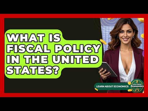 What Is Fiscal Policy In The United States? - Learn About Economics