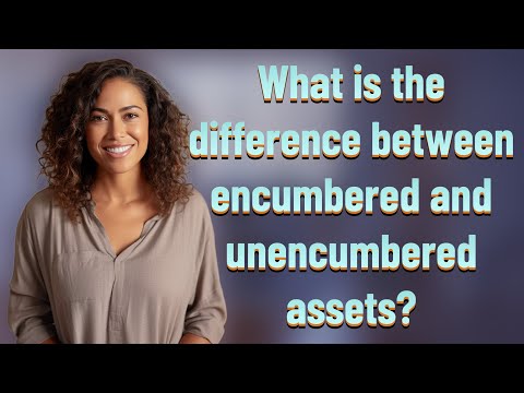 What is the difference between encumbered and unencumbered assets?