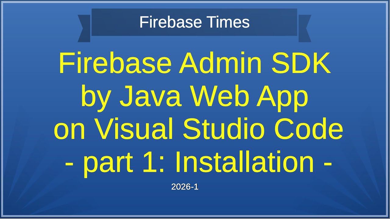 Firebase ADMIN SDK by Java Web App on VS Code